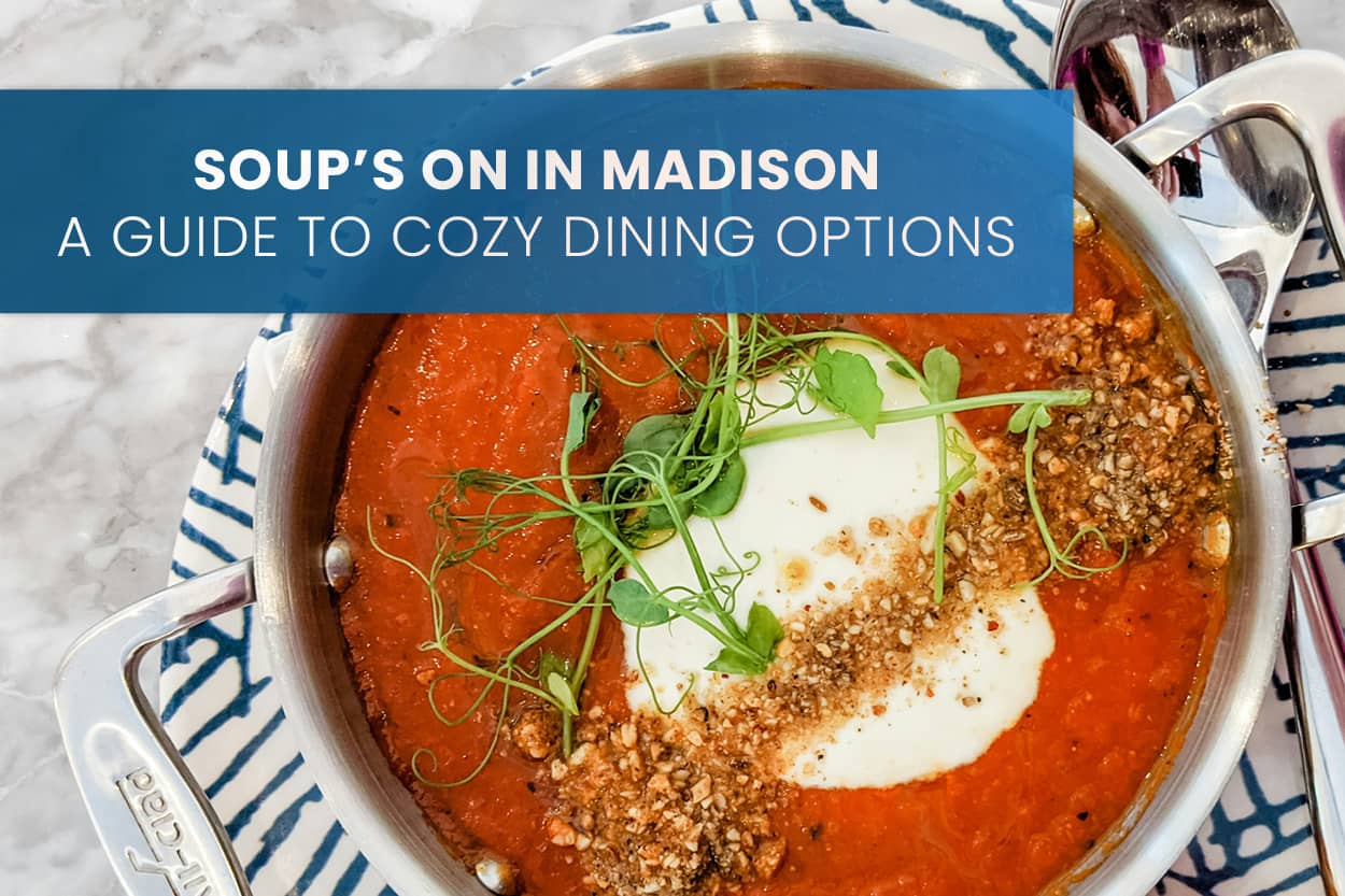 Soup's On in Madison: A Guide to Cozy Dining Options | Stark Company ...